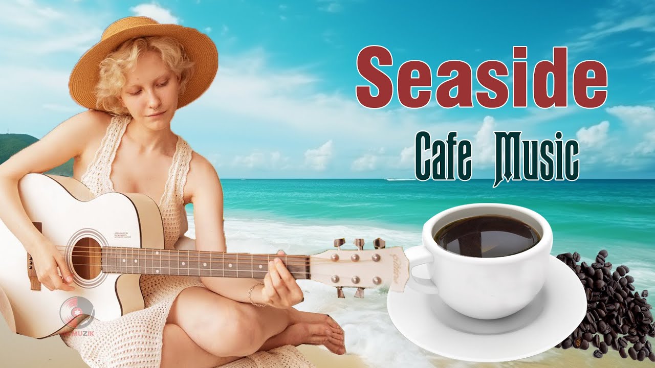 Seaside Cafe - Happy Spanish Guitar - Best Relaxing Cafe Music For ...