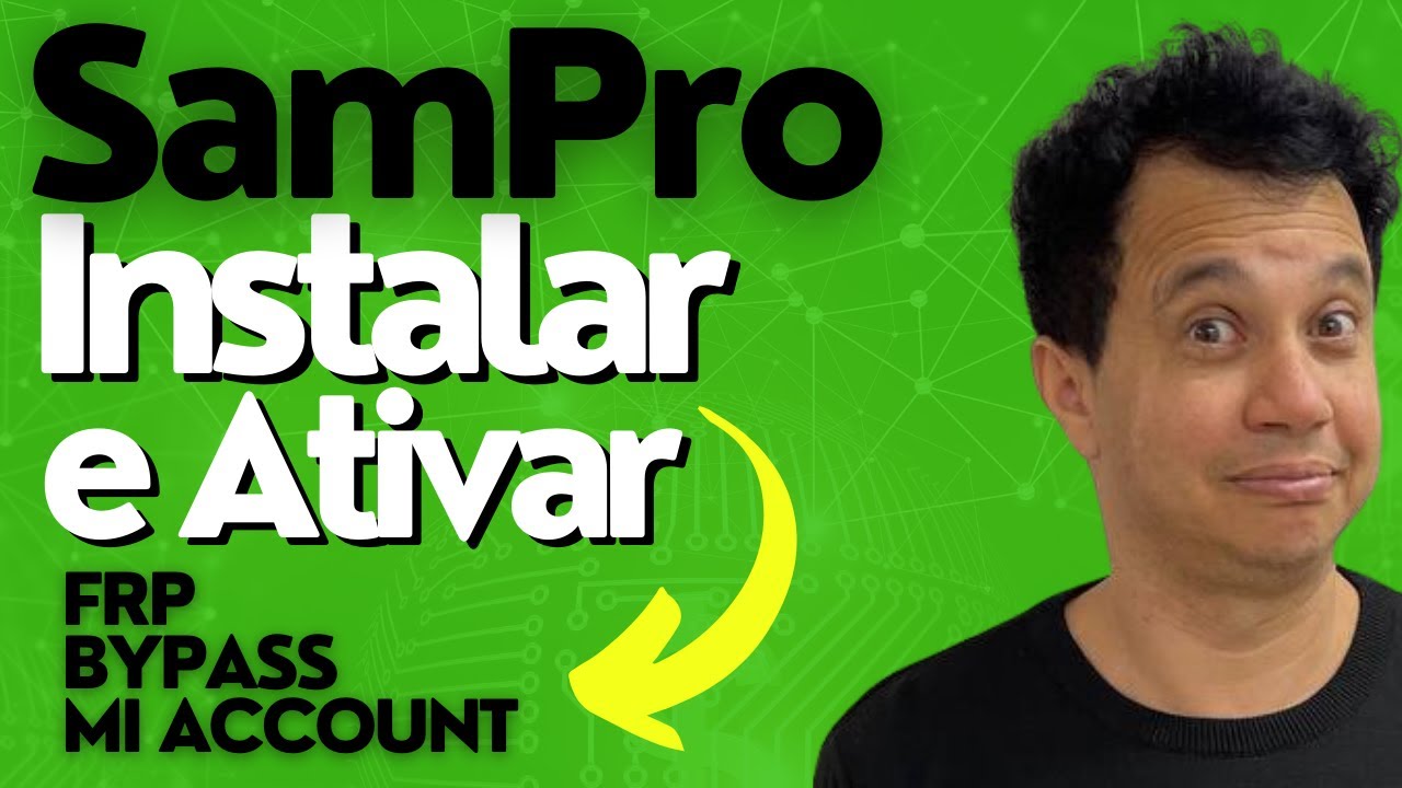 Como Instalar e Ativar SamPRO - 🆕Programa!!! Bypass - FRP - Conta Mi ...