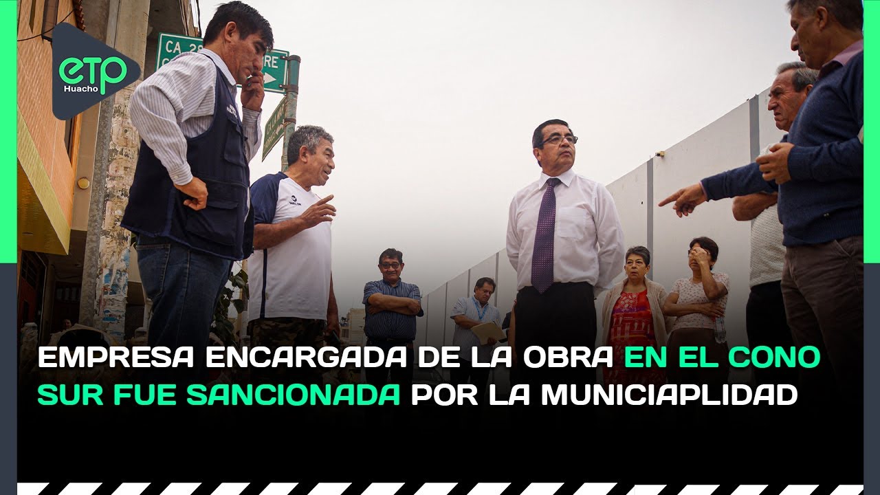 🟢⚪ HUACHO: OBRAS MAL EJECUTADAS EN EL CONO SUR FUERON SANCIONADAS - YouTube