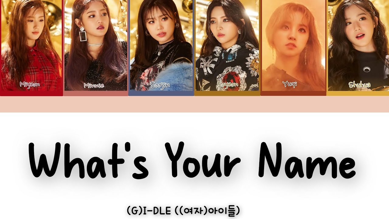 (G)I-DLE ((여자)아이들) - What's Your Name Color Coded Lyrics | BLACK ...