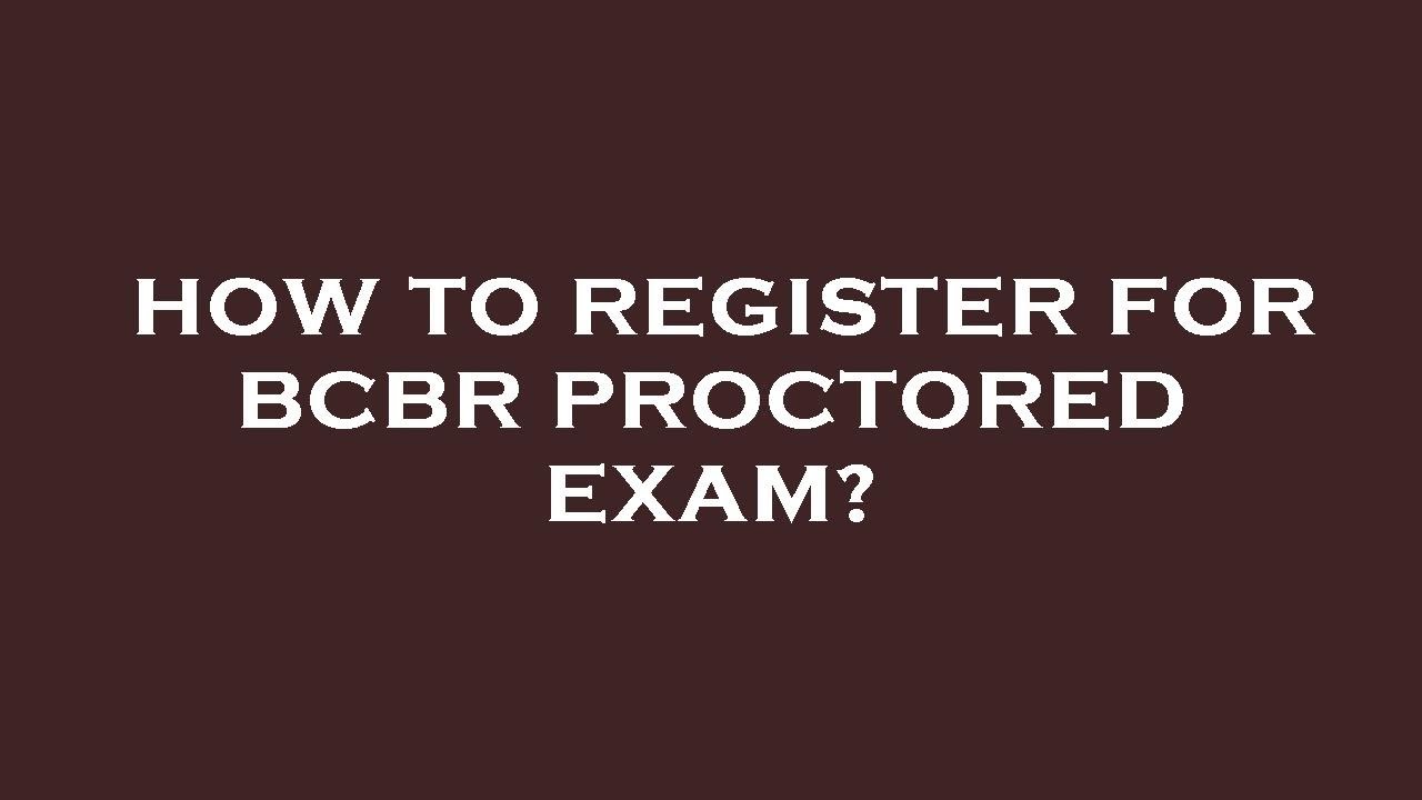 How to register for bcbr proctored exam? - YouTube