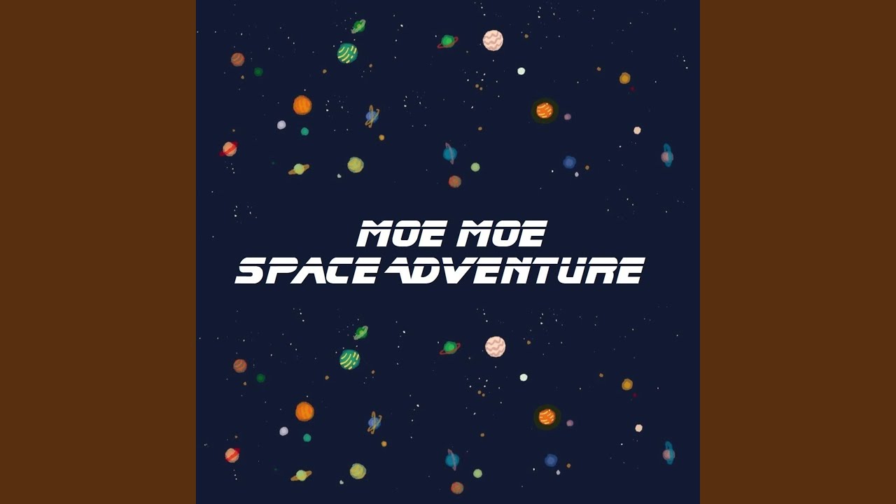 Moe Moe Space Adventure - YouTube