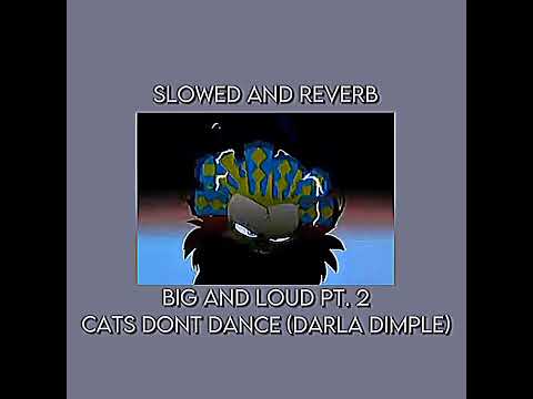 Big And Loud - Darla Dimple (Cats Don't Dance) ~ Slowed and Reverb