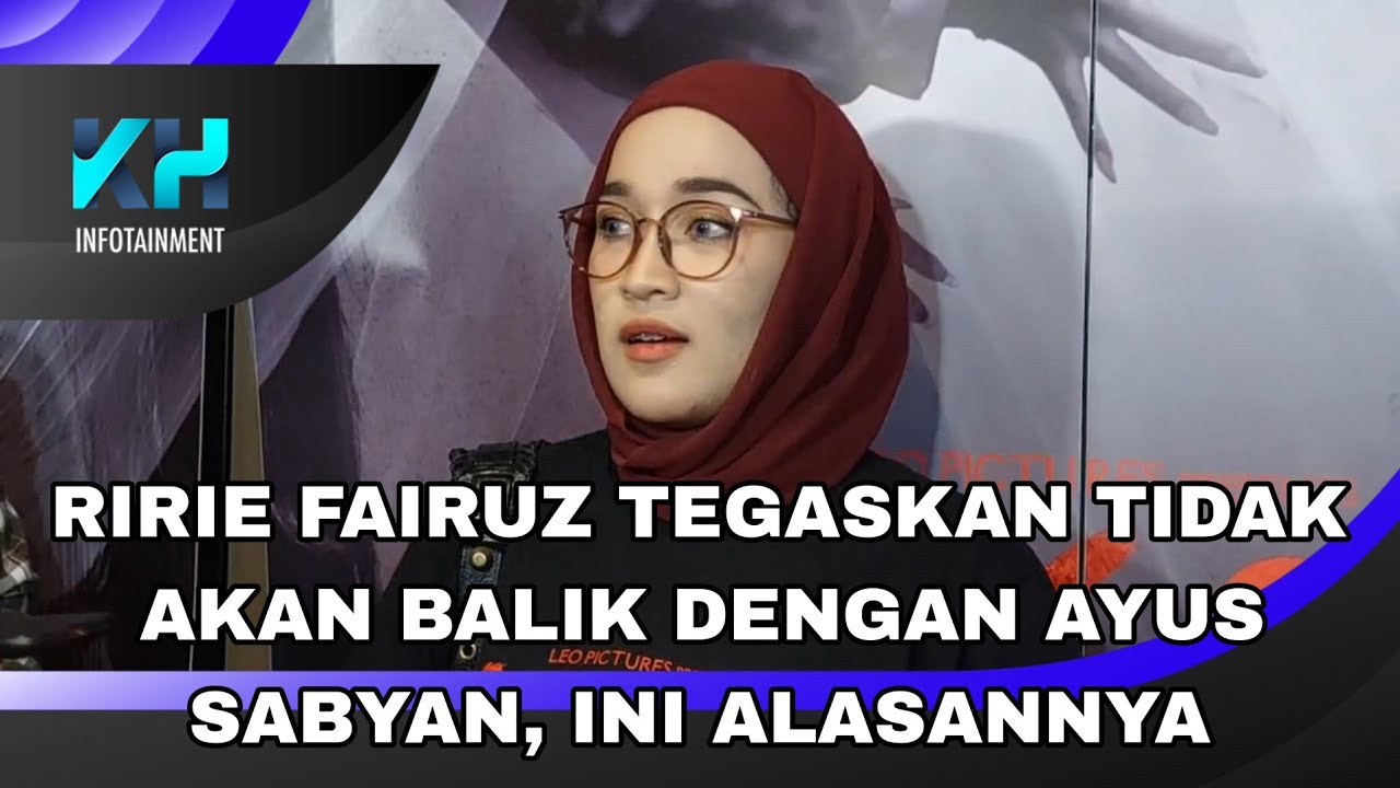 RIRIE FAIRUZ TEGASKAN TIDAK AKAN BALIK DENGAN AYUS SABYAN, INI ...