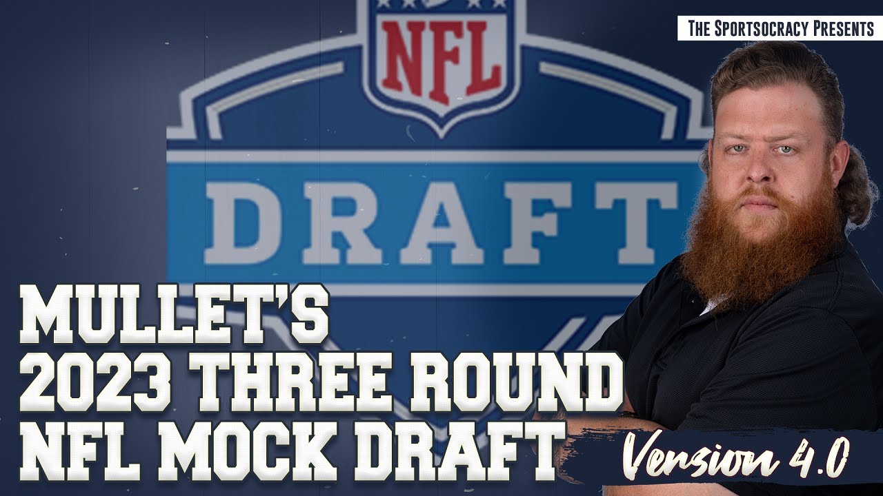 Mullet's 2023 Three Round NFL Mock Draft Version 4.0 - YouTube