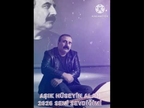 AŞIK HÜSEYİN ALAN SENİ SEVDİĞİMİ U H 2026
