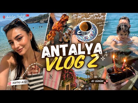 26 YAŞIMA ANTALYADA GİRDİM!🎂/ ANTALYA VLOG 2🇹🇷 |MƏRMƏRLİ VƏ LARA PLAJI🌊/ KABAB QONAQLIĞI😍ALIŞVERİŞ🛍️