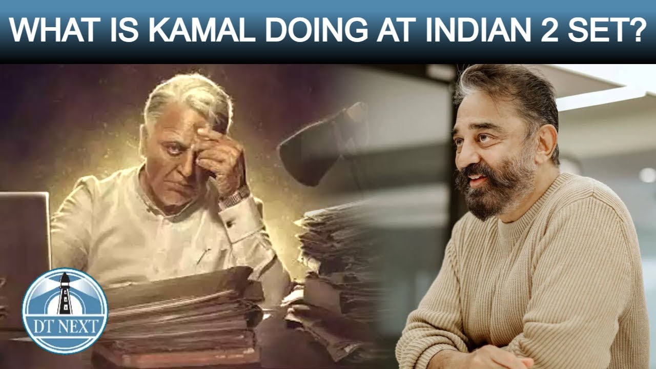 WHAT IS KAMAL DOING AT INDIAN 2 SET? | INDIAN-2 | KAMALHAASAN | INDIAN ...
