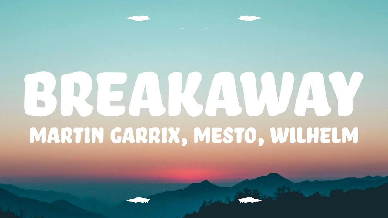Martin Garrix & Mesto - Breakaway (Lyrics) (feat. WILHELM) - YouTube