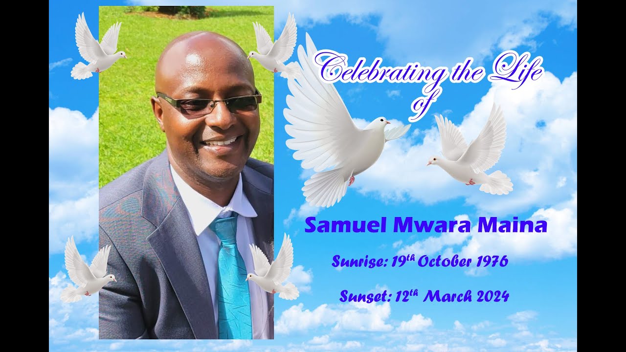 Celebrating the Life of Samuel Mwara Maina - YouTube