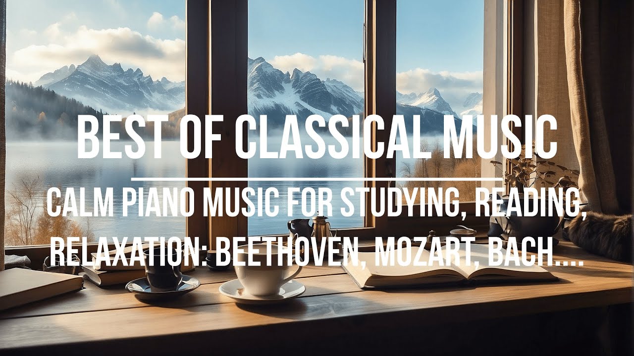 Calm Piano Music for Studying, Reading, Relaxation: Beethoven, Mozart ...