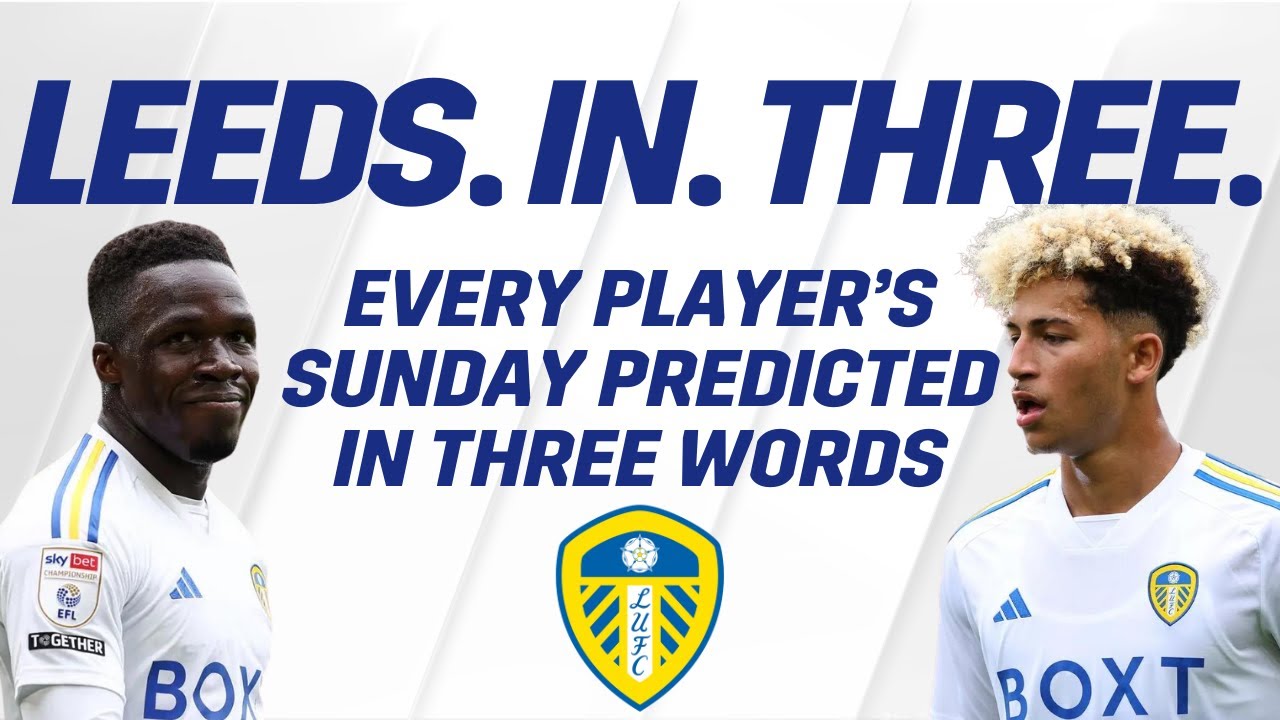 LEEDS IN THREE - Predicting Leeds United's Playoff Final in Three Words ...