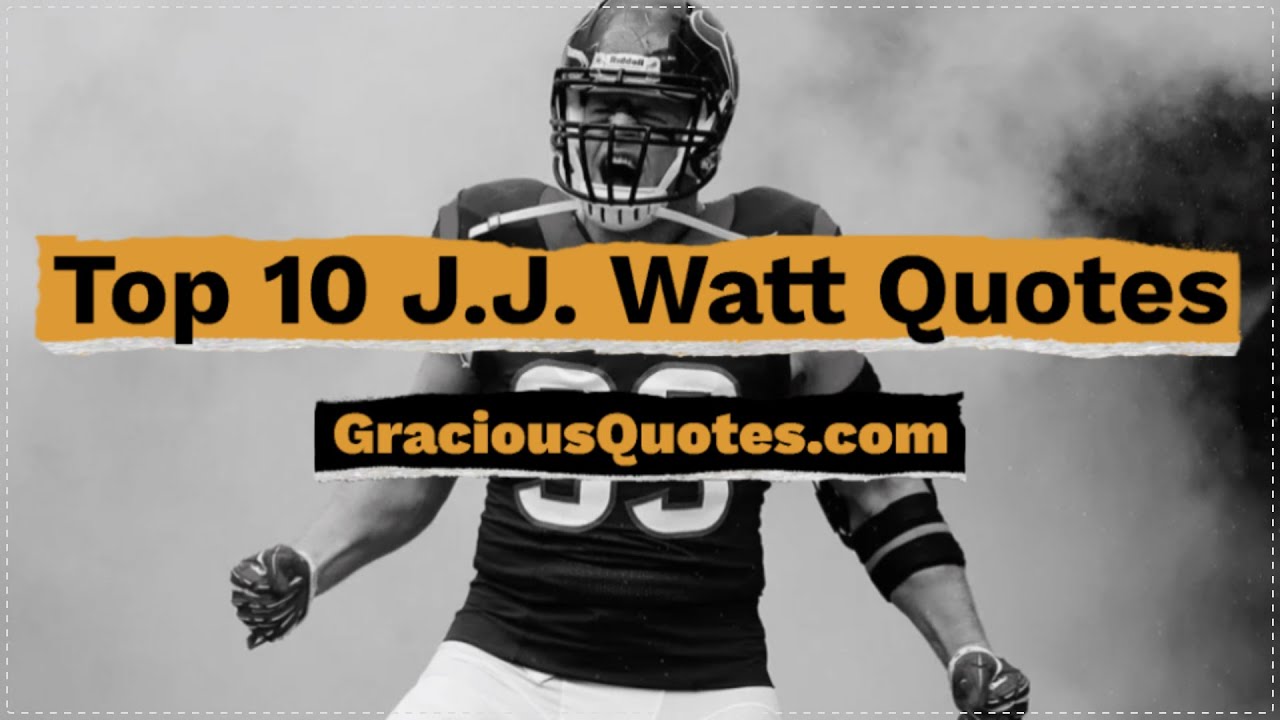 Top 10 J.J. Watt Quotes - Gracious Quotes - YouTube