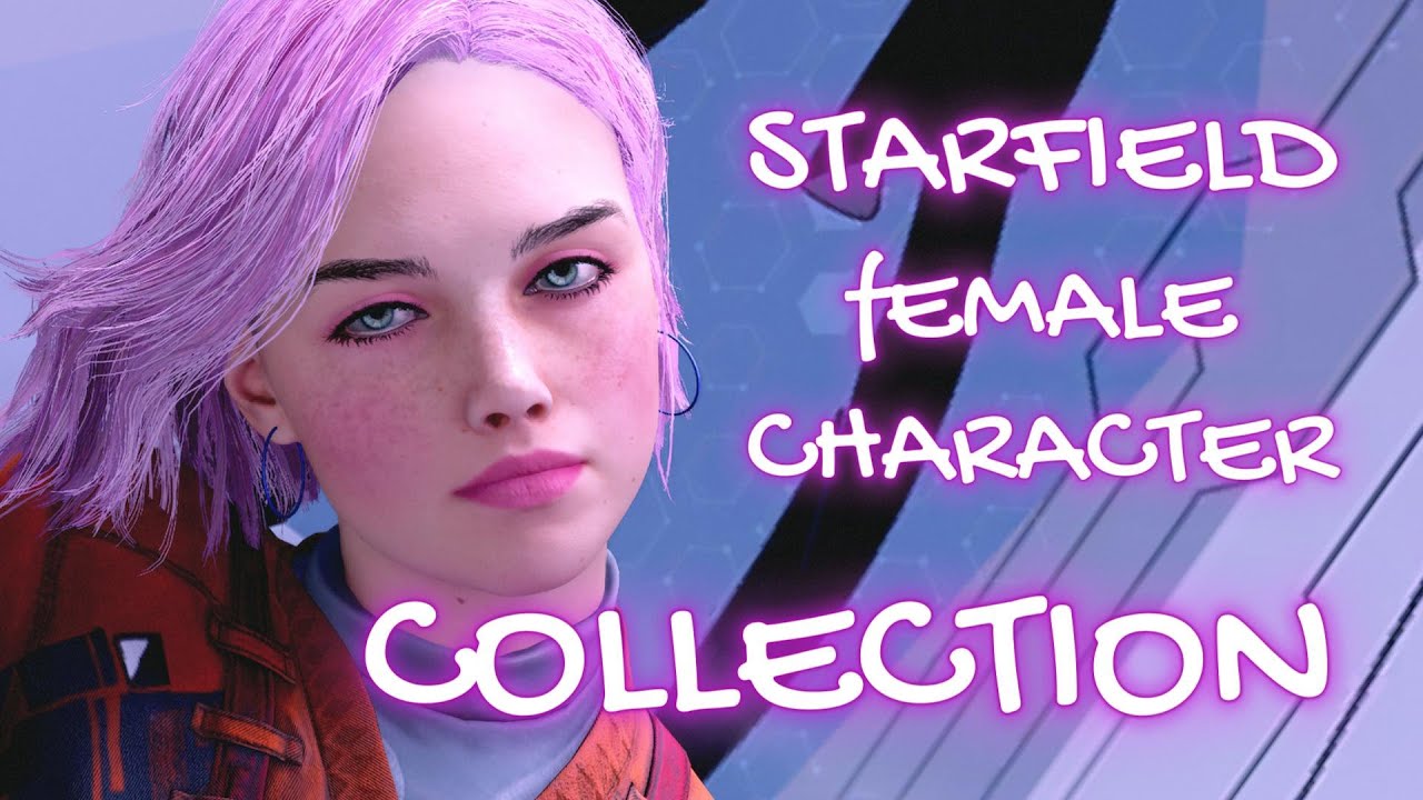 STARFIELD FEMALE CHARACTER CREATION COLLECTION - YouTube