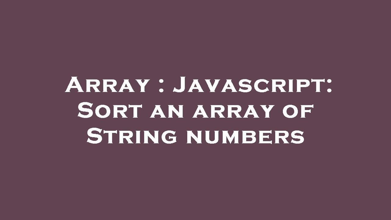 Array Javascript Sort An Array Of String Numbers Youtube 7230