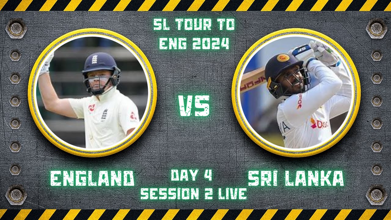 England vs Sri Lanka Live | 2nd Test at London | Day 4 Session 2 Live ...