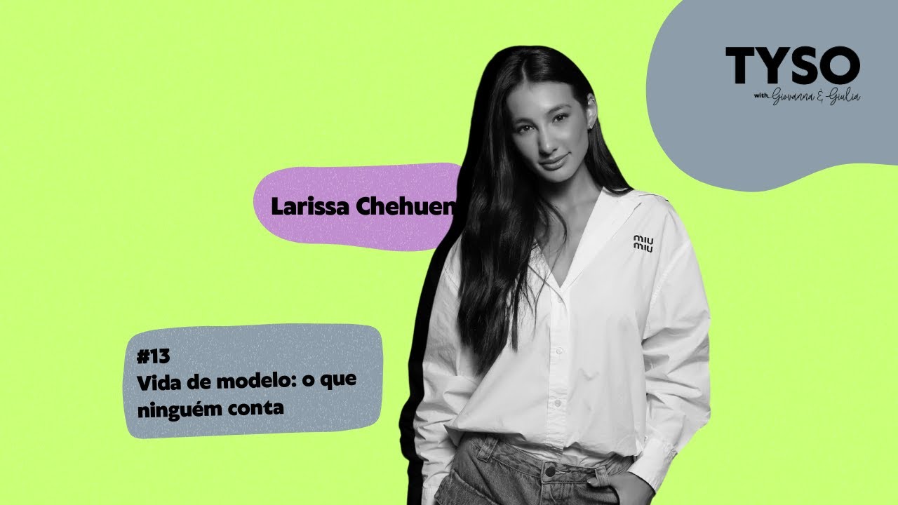 T3E13 - Vida de modelo: o que ninguém conta com Larissa Chehuen - YouTube