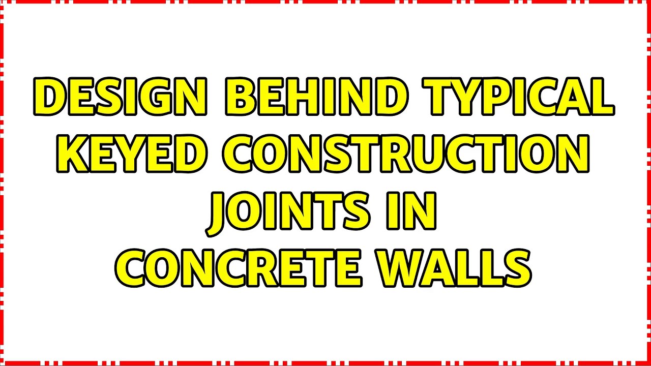 Design behind typical keyed construction joints in concrete walls - YouTube