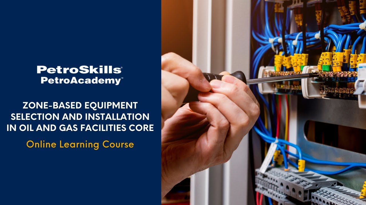 PetroSkills PetroAcademy eLearning: Zone-based Equipment Selection & Installation in O&G ...