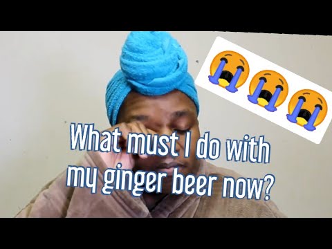 What Must I do With My Ginger Beer Now? | Level 2 Lockdown SA ...
