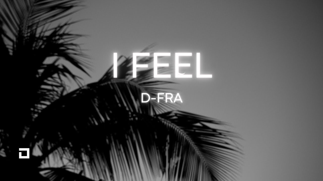 D-FRA - I Feel (Oficial Audio) - YouTube