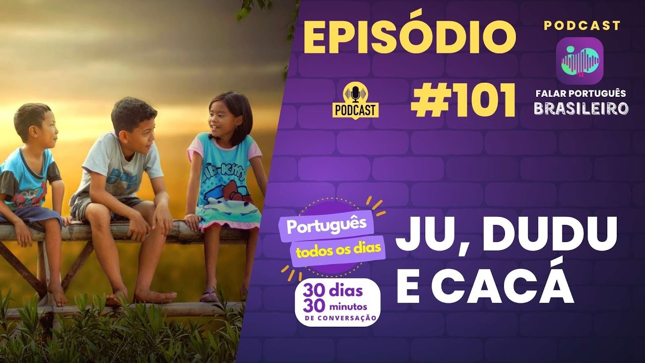Episódio 101 - Ju, Dudu e Cacá - YouTube