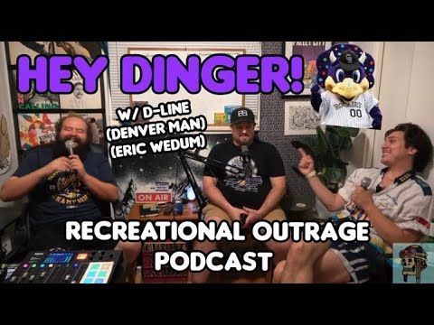 Hey Dinger! w/ D-Line (Denver Man) ((Eric Wedum)) Ep.82 | Recreational Outrage - YouTube