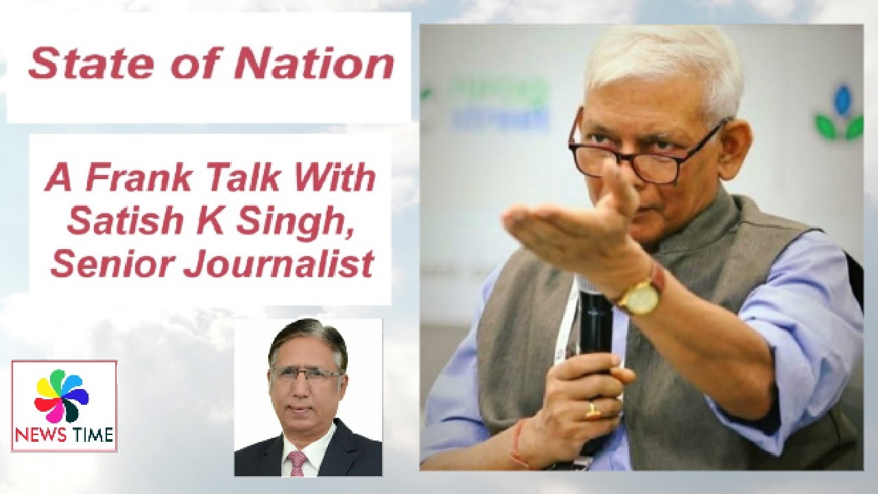 State of Nation: A Frank Talk with Senior Journalist Satish K Singh, २०२१ में भारत की दशा और ...