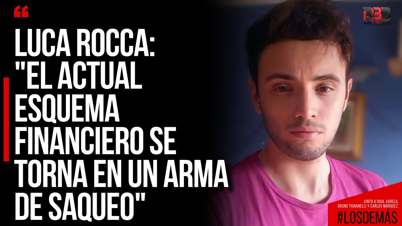 Luca Rocca: "El actual esquema financiero se torna en un arma de saqueo ...