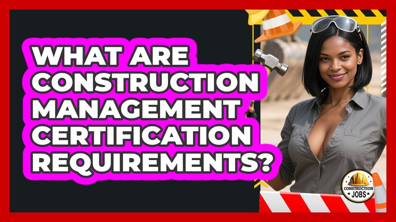 What Are Construction Management Certification Requirements ...