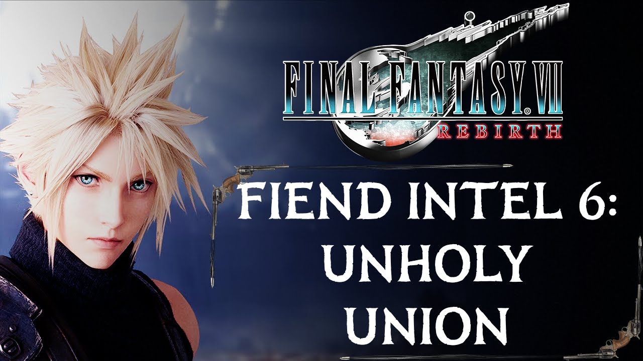 FIEND INTEL 6: UNHOLY UNION | WORLD EXPLORATION | FINAL FANTASY 7 ...