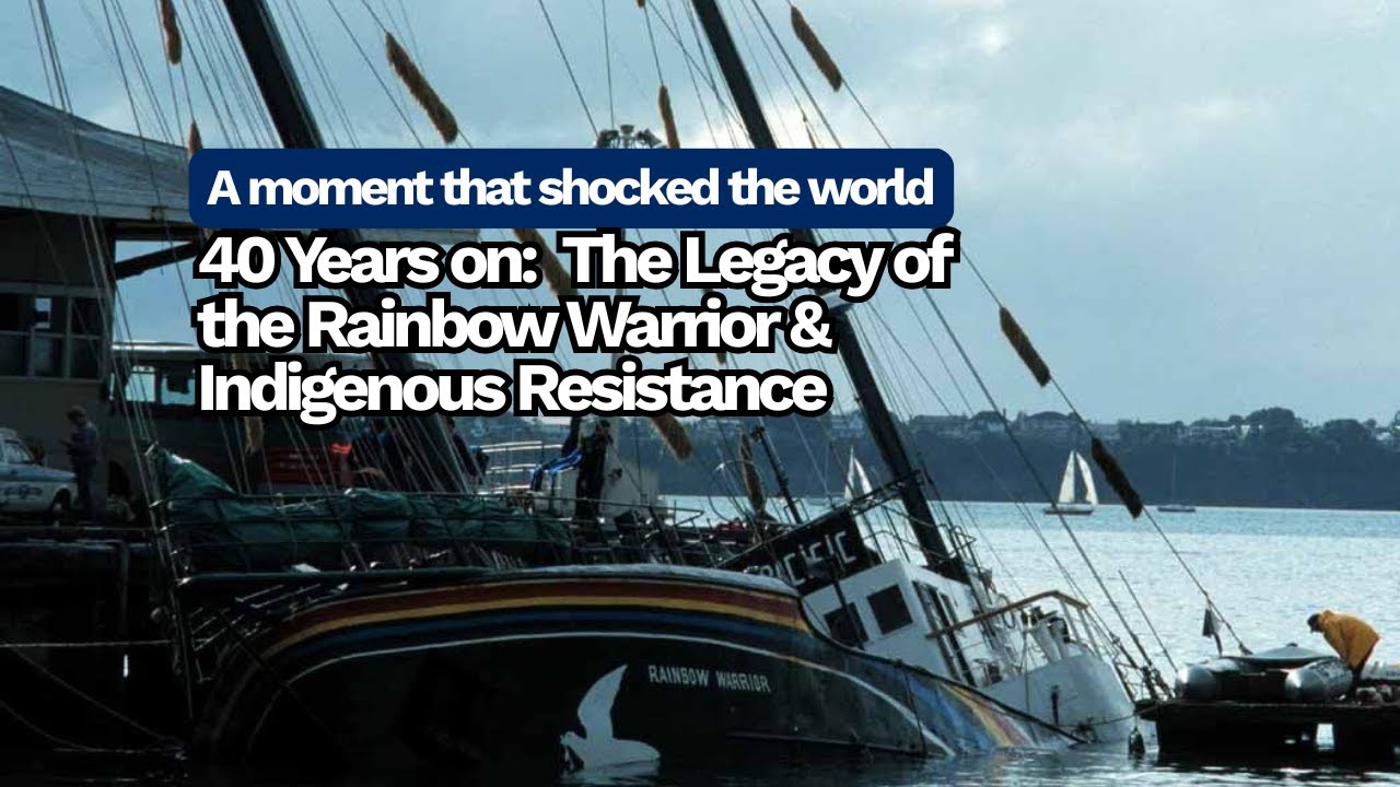 40 Years on: The Legacy of the Rainbow Warrior & Indigenous Resistance ...