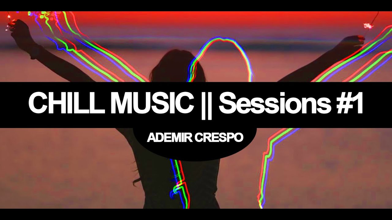 CHILL MUSIC || Sessions #1 - YouTube