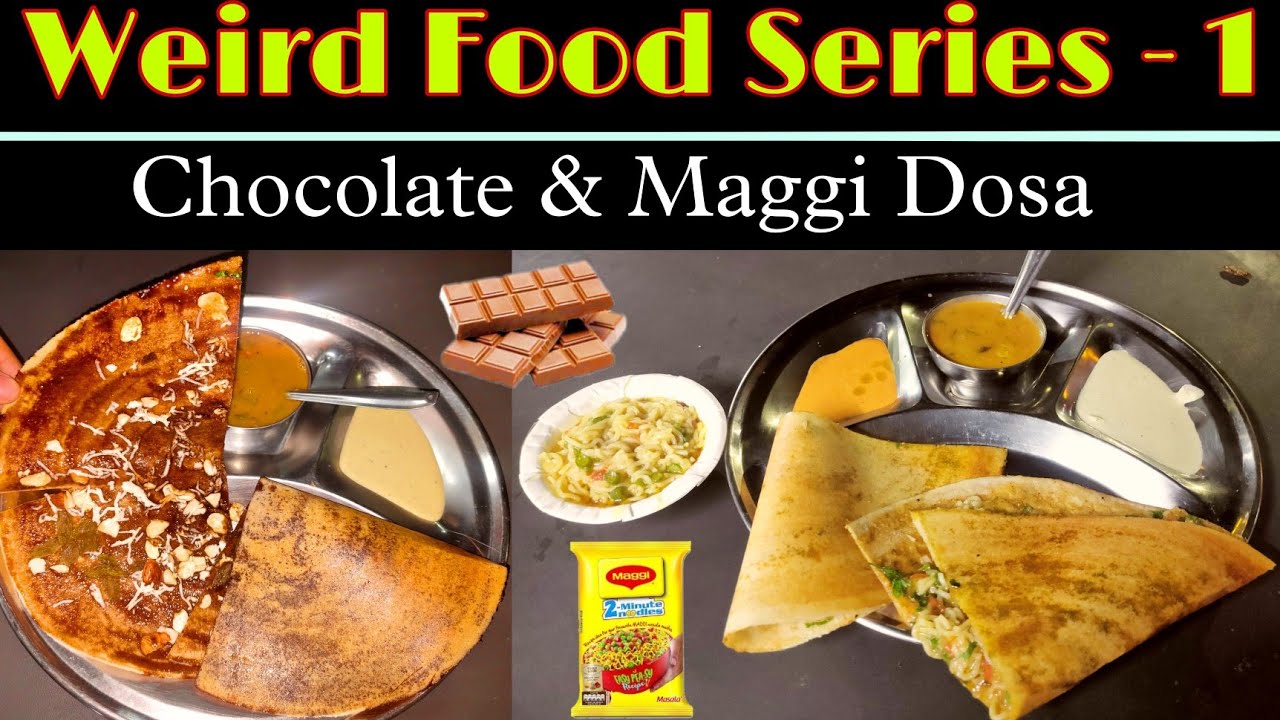 Weird Food Series, Part - 1 II Chocolate 🍫 Dosa & Maggi 🍜 Dosa II The ...