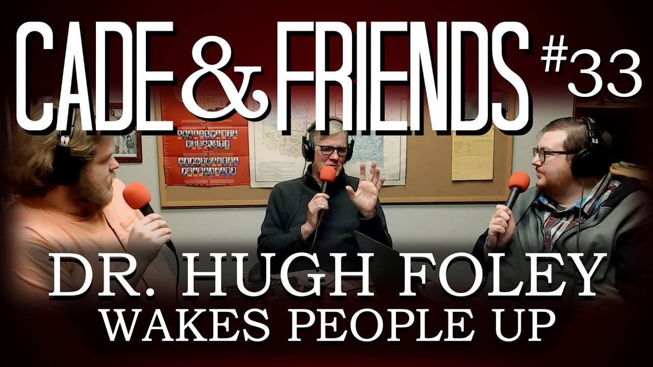 Cade & Friends #33: Dr. Hugh Foley Wakes People Up - YouTube