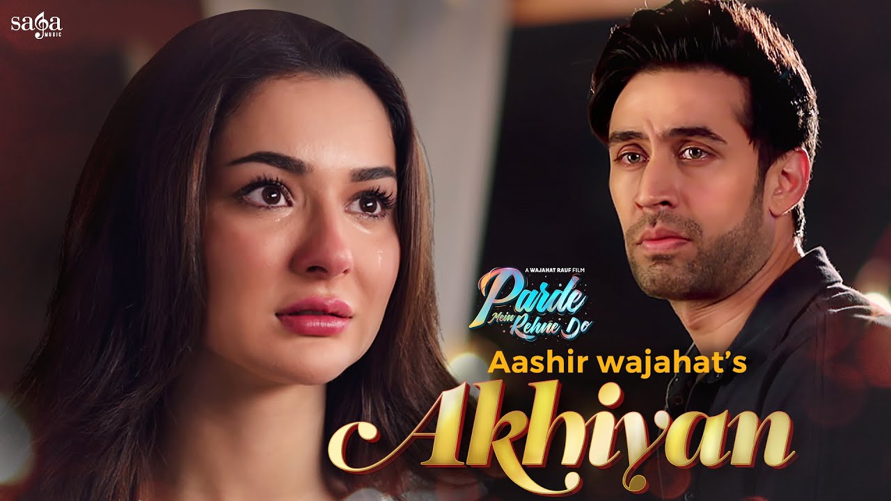 Akhiyan Song - Aashir Wajahat | Hania Aamir | Official Video | Ali ...
