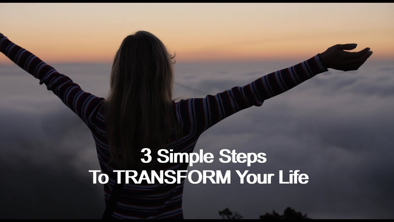 How To Transform Your Life With 3 Simple Steps? A Life Advice for 2020 ...