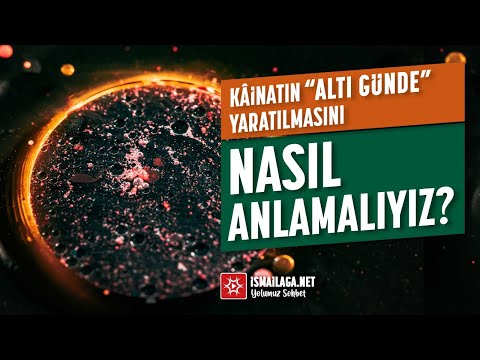 Kâinatın Altı Günde Yaratılmasını Nasıl Anlamalıyız?  @ismailaganet