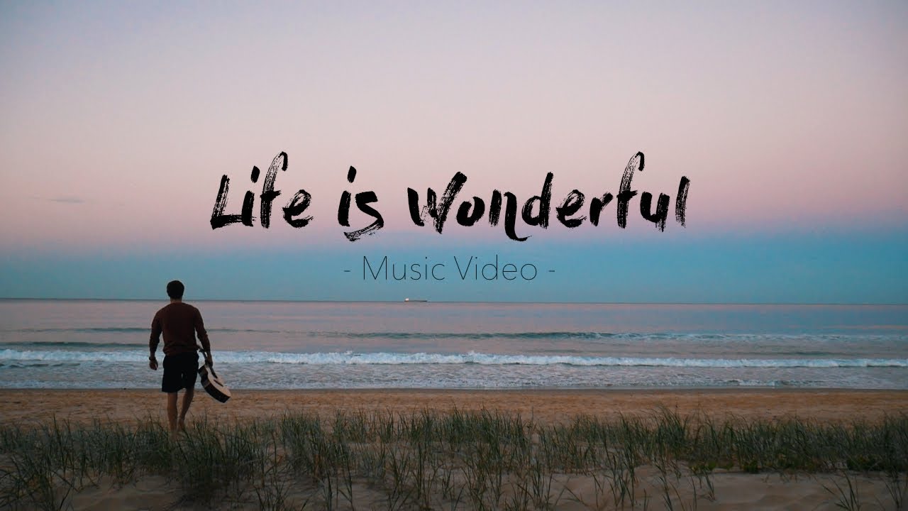 Life is Wonderful | Music Video - YouTube