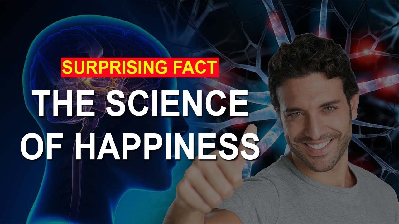 The Science of Happiness :7 Surprising Facts You Need to Know - YouTube