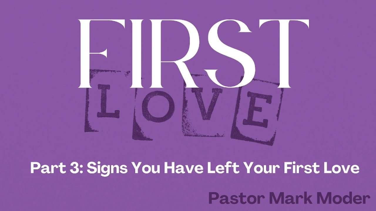 First Love - Part 3: Signs You Have Left Your First Love | Pastor Mark ...