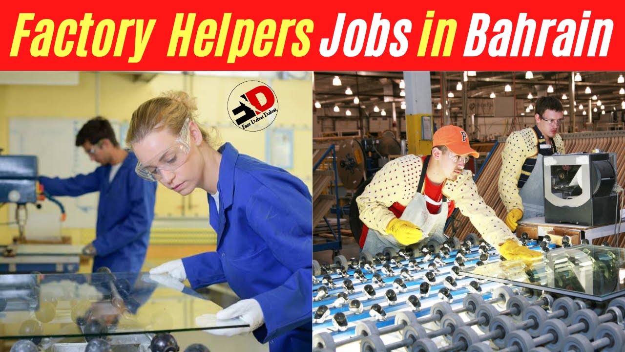 General Factory Helpers Jobs in Bahrain - Bahrain Jobs - Bahrain Visa ...