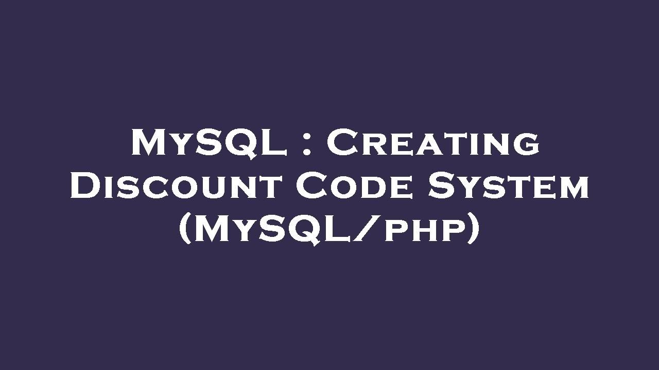 Mysql Creating Discount Code System Mysqlphp Youtube