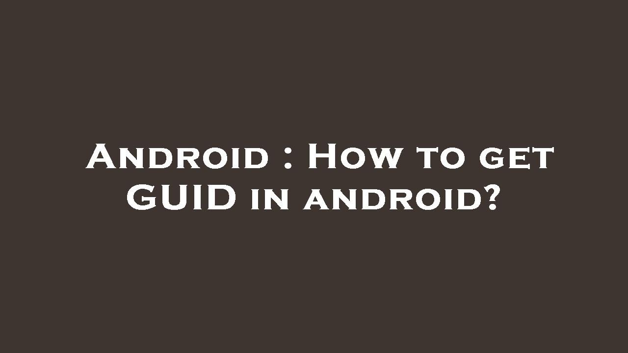 Android How To Get GUID In Android YouTube Android How To Get GUID In Android YouTube