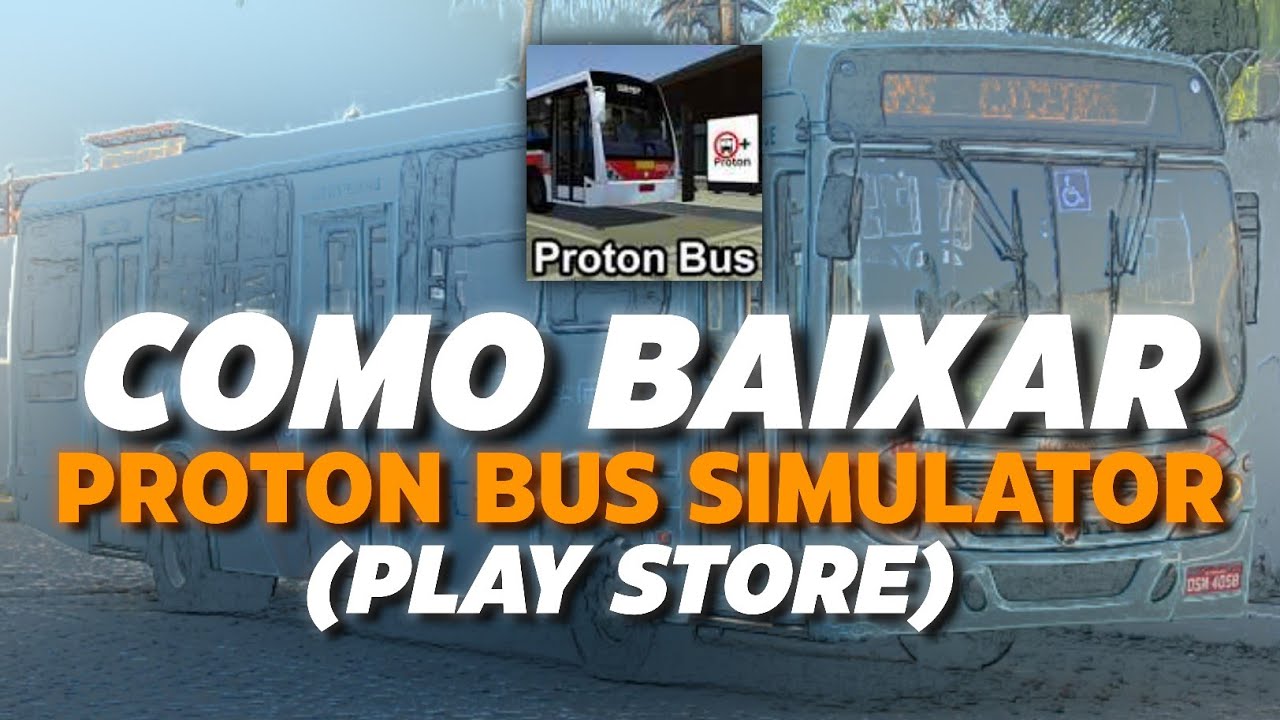 COMO BAIXAR O PROTON BUS SIMULATOR - TUTORIAL (PLAY STORE) - YouTube