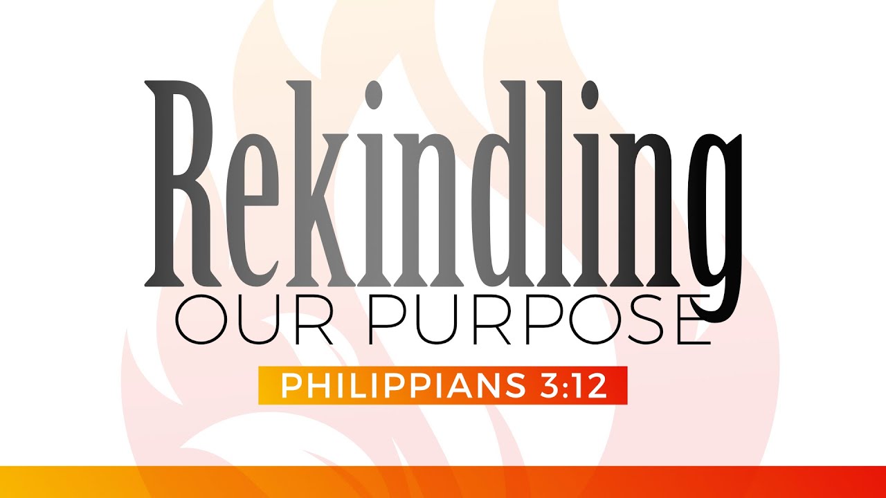 Rekindling Our Purpose - (August 14, 2022 - Sunday Morning Service ...
