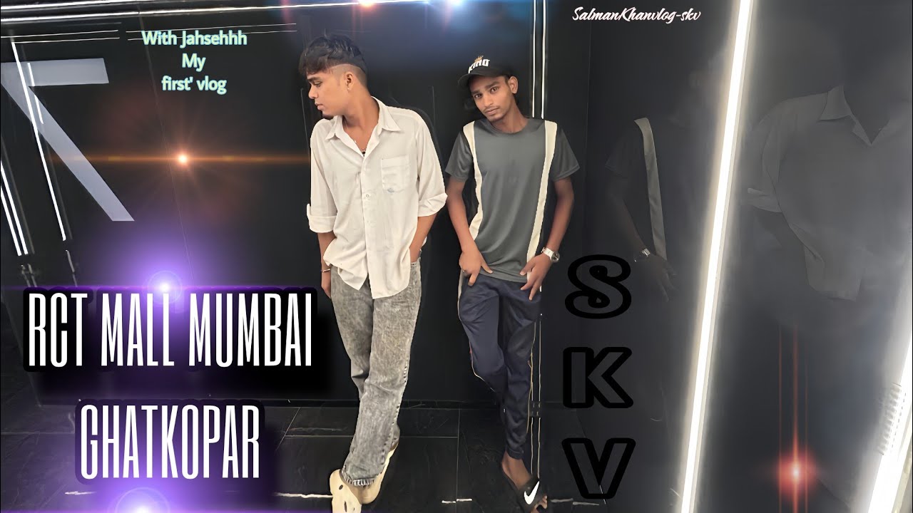 with Jahsehhh ) my first vlog shut up ghatkopar Rct Mall Mumbai - Skv ...