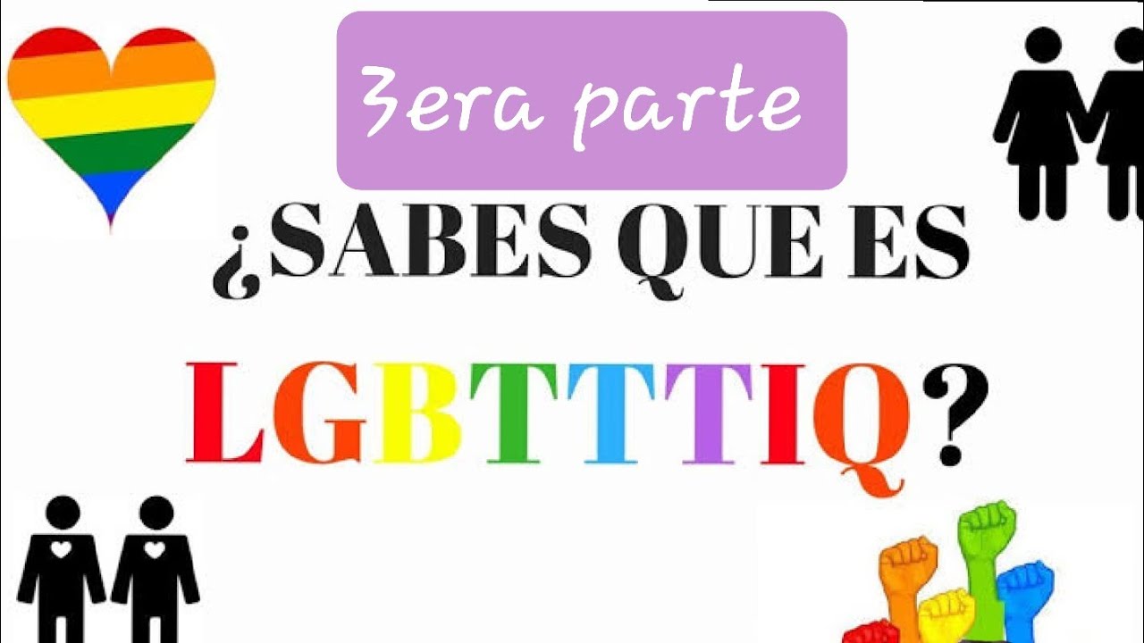 Un poco de informacion-Que significa las siglas LGBTTTIQ+ (3ra parte ...