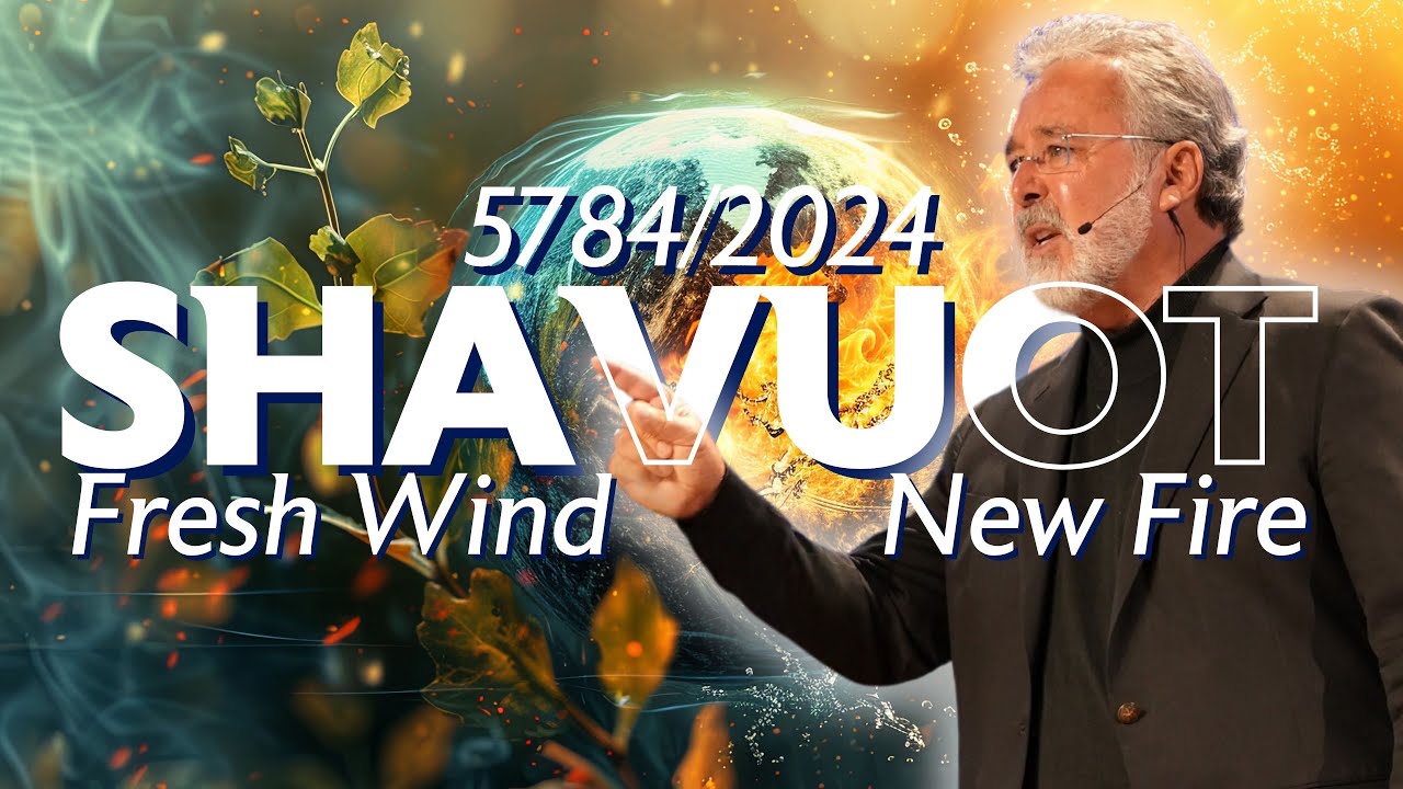 Shavuot 5784/2024: Fresh Wind & New Fire [Full Service & Prophetic Word ...