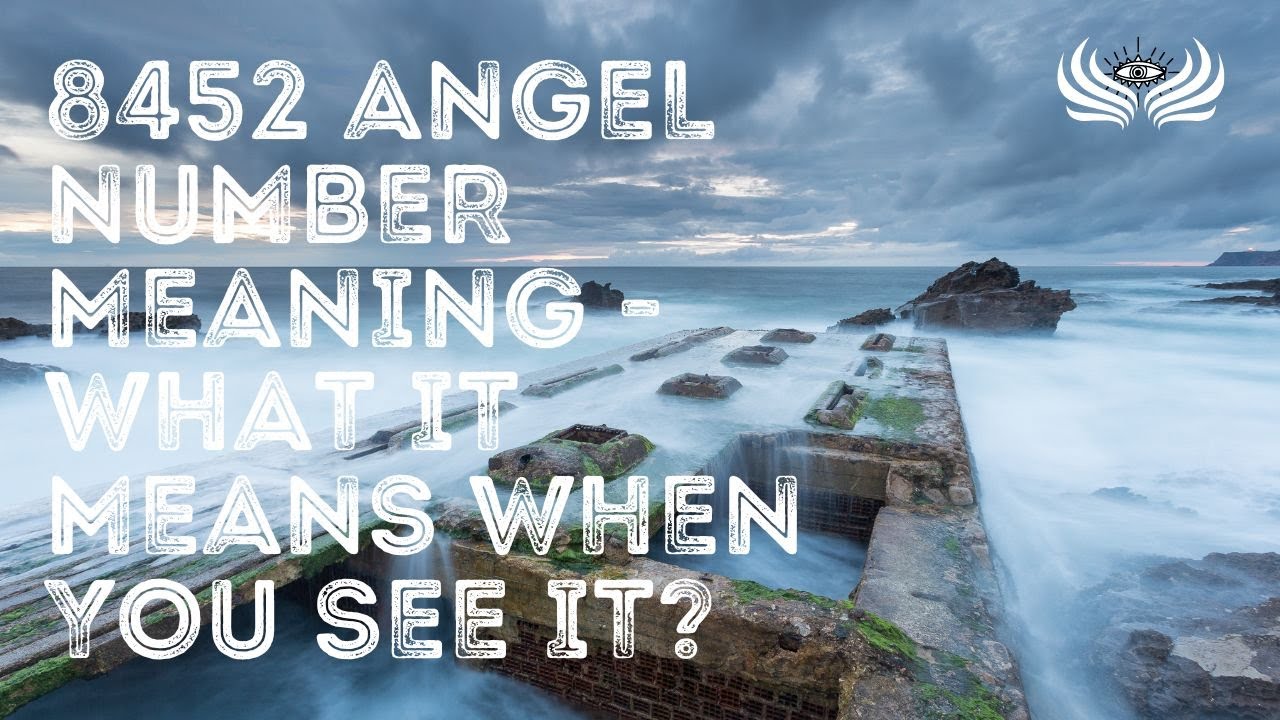 8452 Angel Number Meaning 🌠 What It Means When You See It? - YouTube
